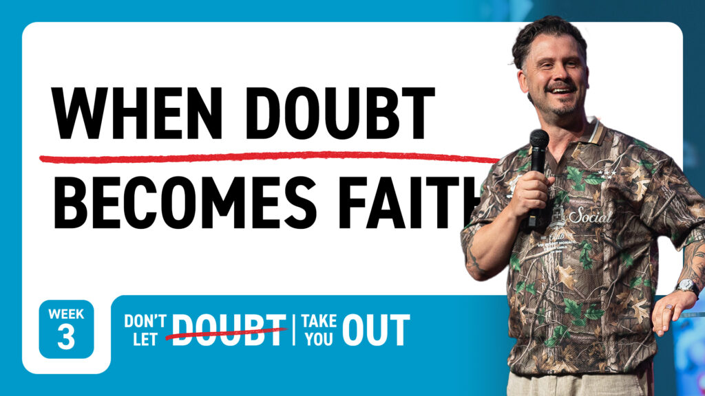 When Doubt Becomes Faith | Don't Let Doubt Take You Out, Week 3 ...